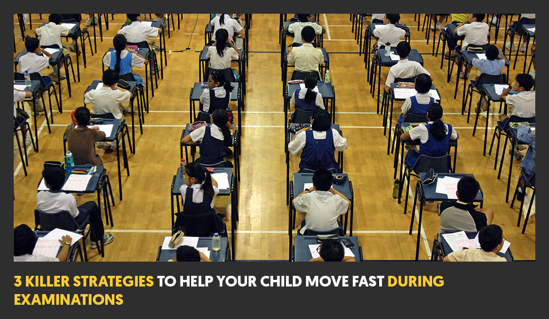 3 Killer Strategies To Help Your Child Move Fast During Examinations ...