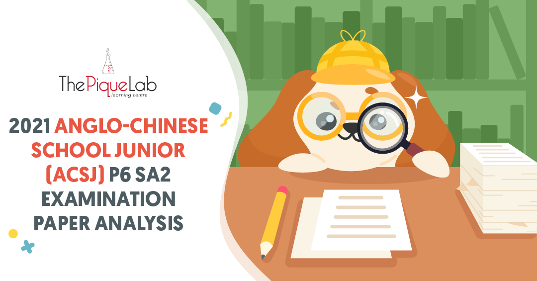 2021 Anglo-Chinese School Junior (ACSJ) P6 SA2 Examination Paper Analysis